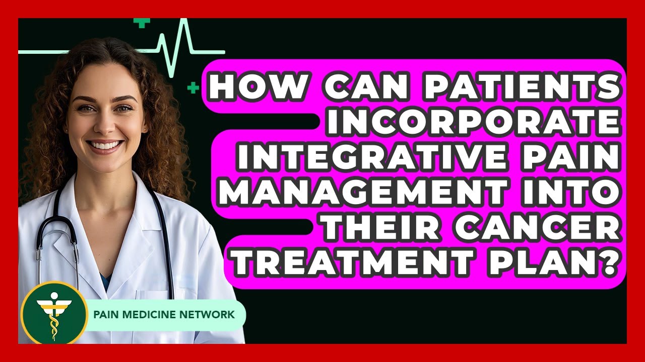 How Can Patients Incorporate Integrative Pain Management Into Their ...