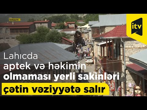 Lahıcda aptek və həkimin olmaması yerli sakinləri və turistləri çətin vəziyyətə salır