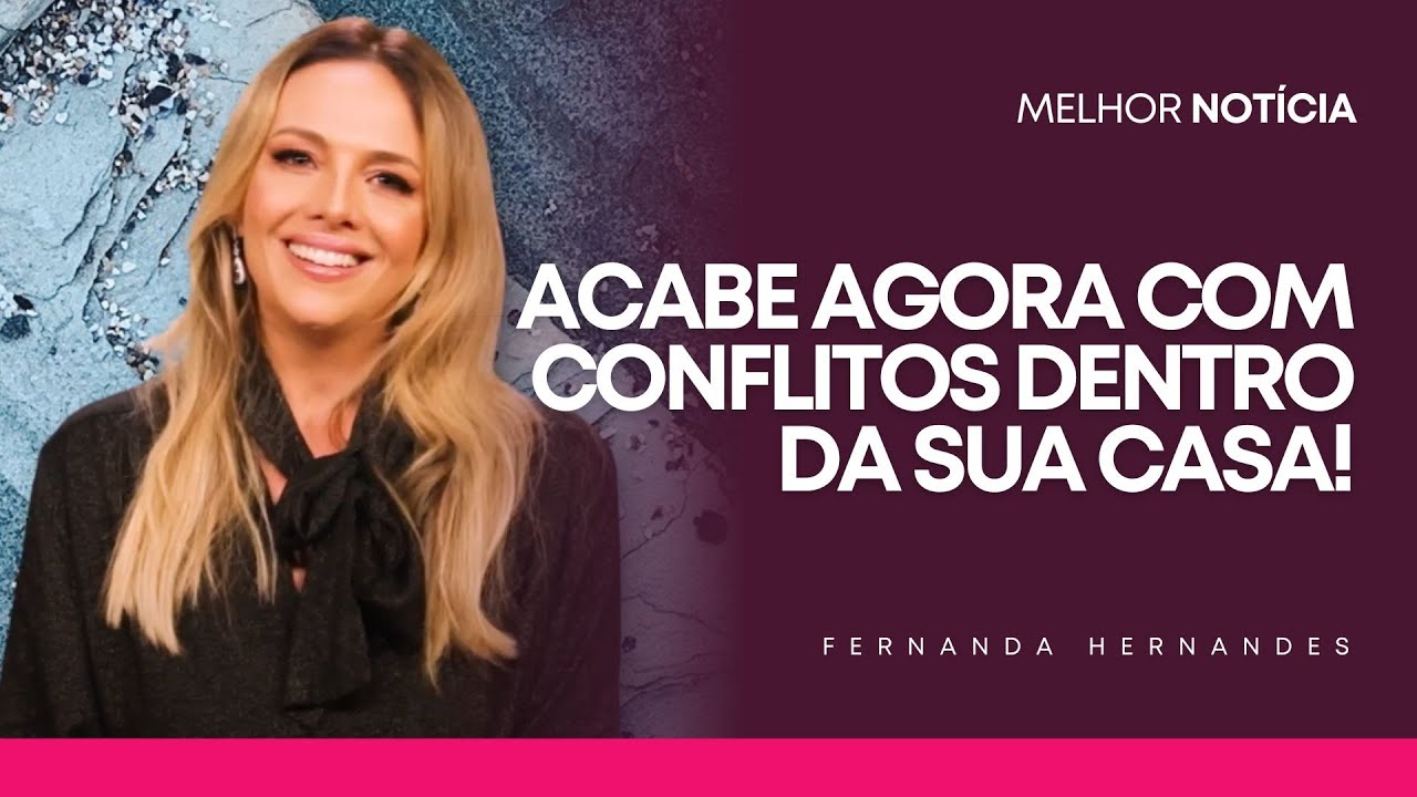 ACABE AGORA COM CONFLITOS DENTRO DA SUA CASA! | FERNANDA HERNANDES ...