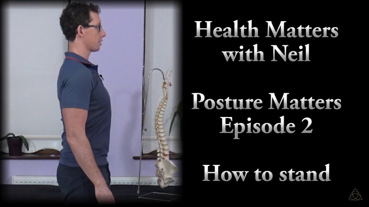 How to stand - Posture Matters episode 2 - Health Matters with Neil ...
