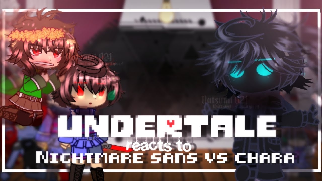 [] Undertale react to Nightmare sans vs chara [] Undertale [] Gacha ...
