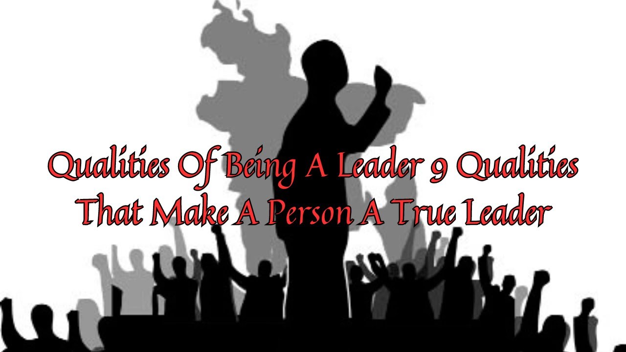 Qualities Of Being A Leader: 9 Qualities of A Person That Makes A True ...