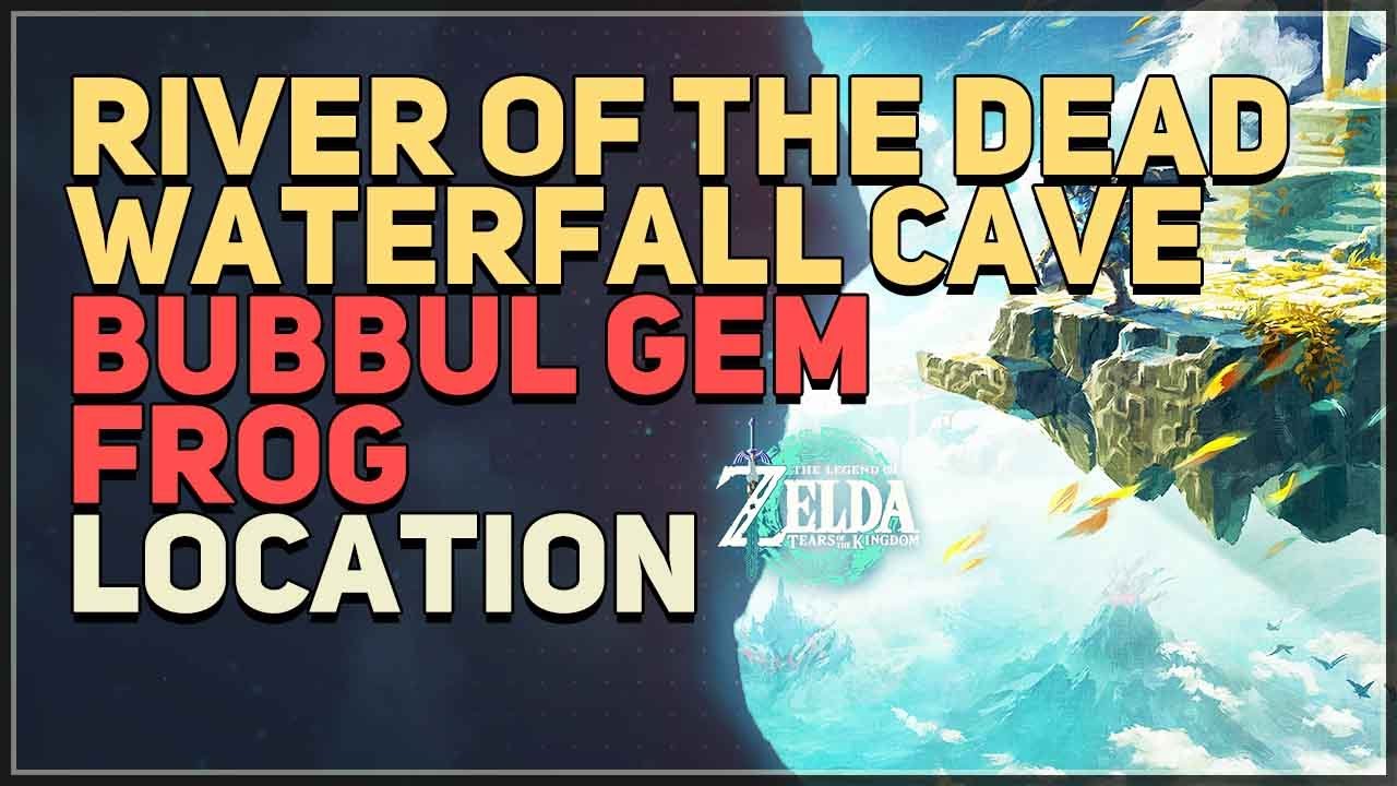 River of the Dead Waterfall Cave Bubbul Frog Location Legend of Zelda ...