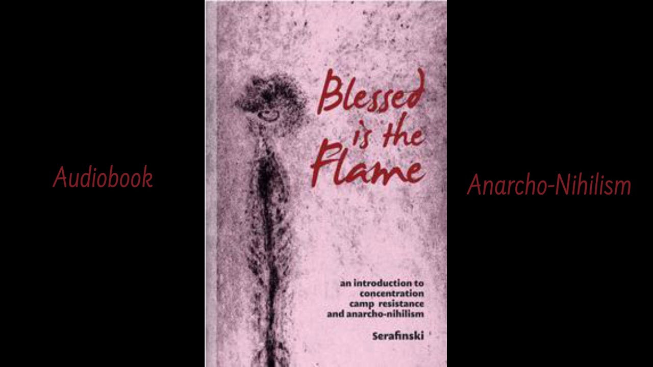 Blessed is the flame (Audiobook) Pt.2 Anarcho-Nihilism - YouTube