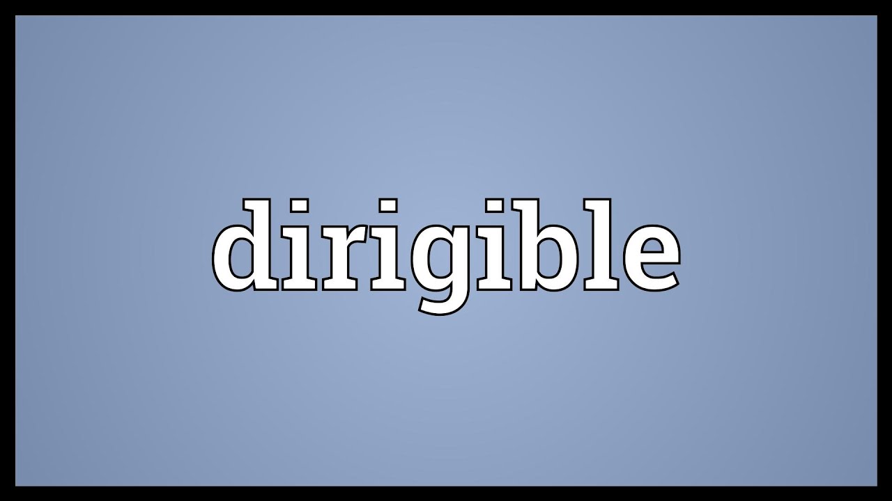 Dirigible Meaning - YouTube