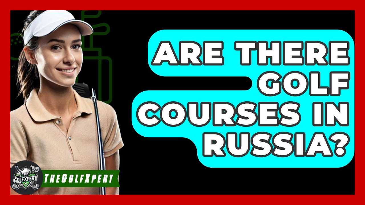 Are There Golf Courses In Russia? - The Golf Xpert - YouTube