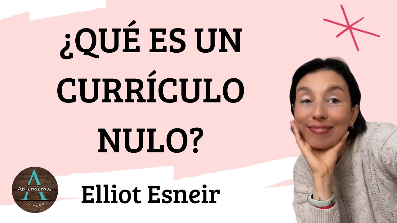 ¿QUÉ ES UN CURRÍCULO NULO? según Elliot Esneir - WHAT IS A NULL ...