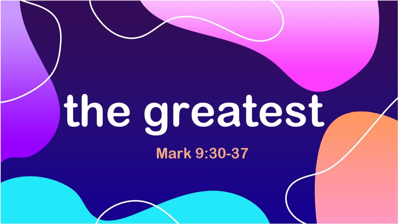 "The Greatest" - Mark 9:30-37 - YouTube