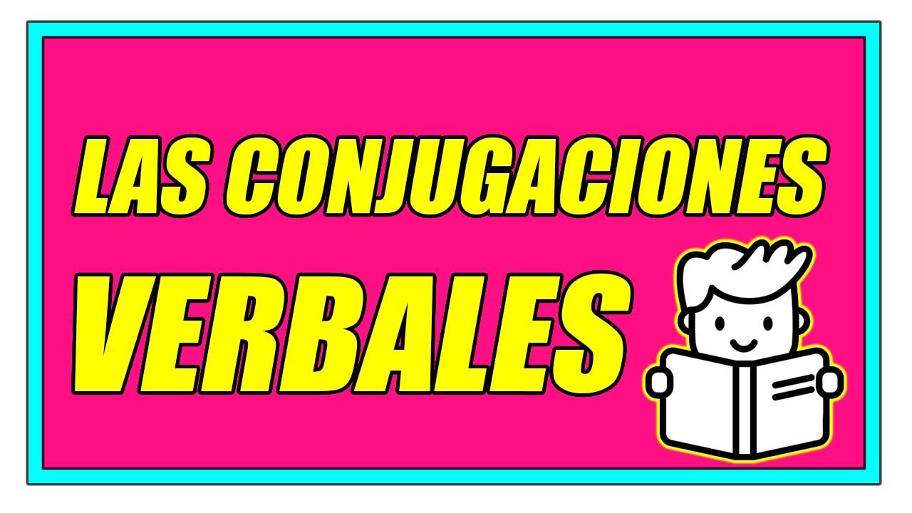 LAS CONJUGACIONES DEL VERBO Y CÓMO REALIZARLAS CORRECTAMENTE (BIEN ...