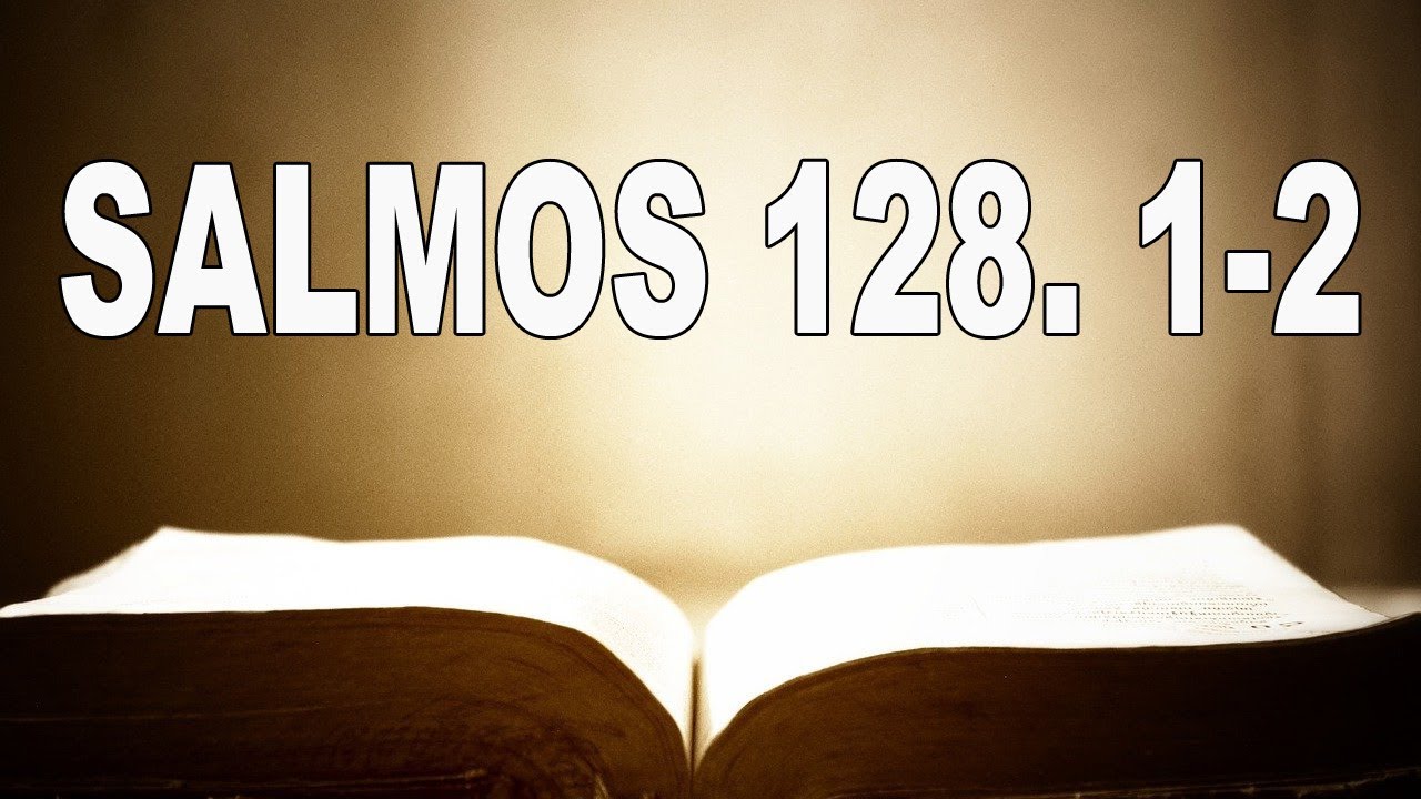 Salmos 128.v 1-2 | Bem aventurado aquele que teme ao SENHOR | Meditação ...
