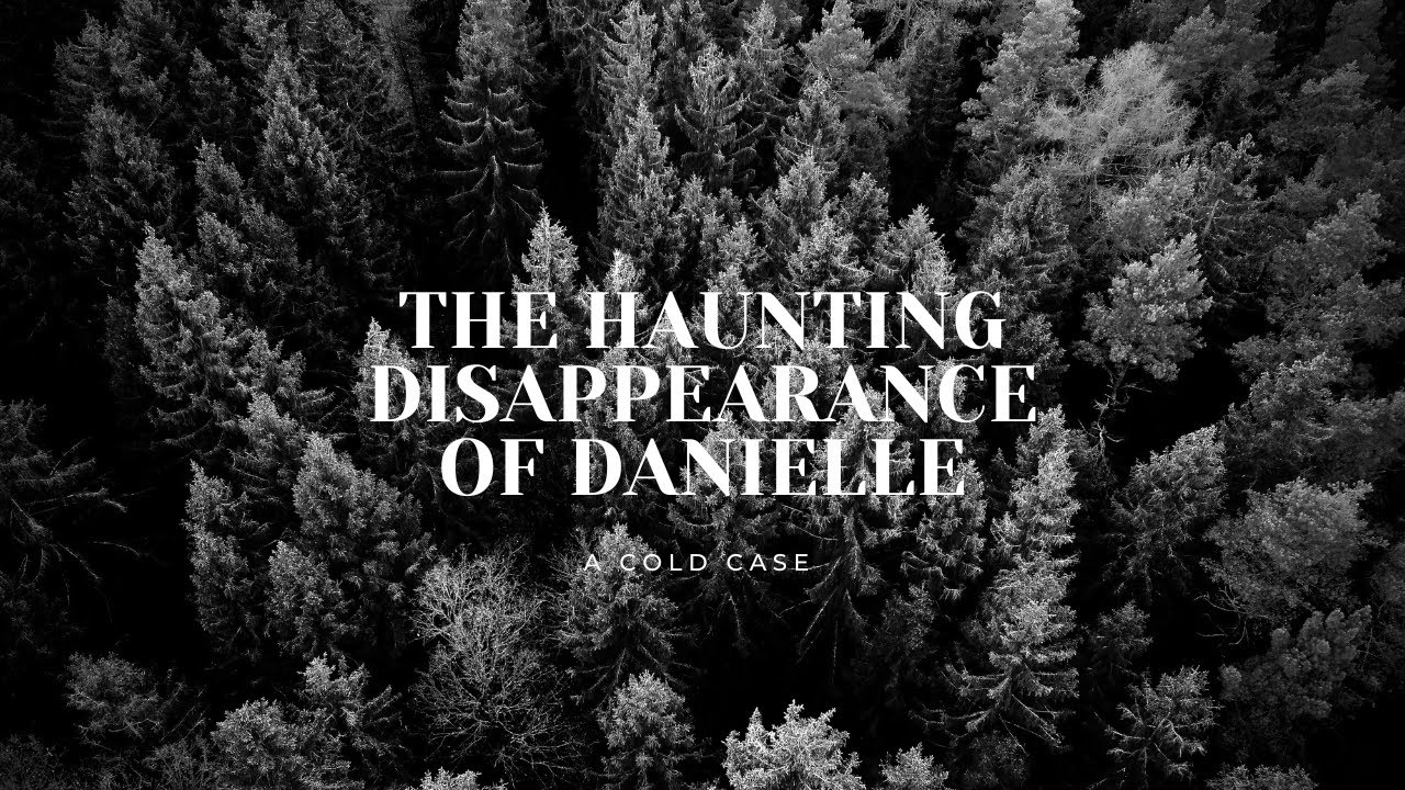 A Cold Case:The Haunting Disappearance of Danielle - YouTube