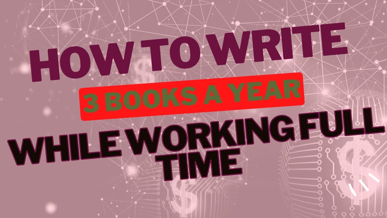 ️ How to Write 3 Books a Year While Working Full-Time | Productivity ...