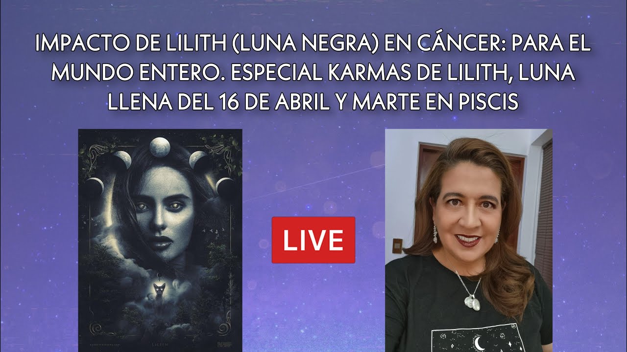 EN VIVO: IMPACTO DE LILITH (LUNA NEGRA) EN CÁNCER / ESPECIAL KARMAS DE ...