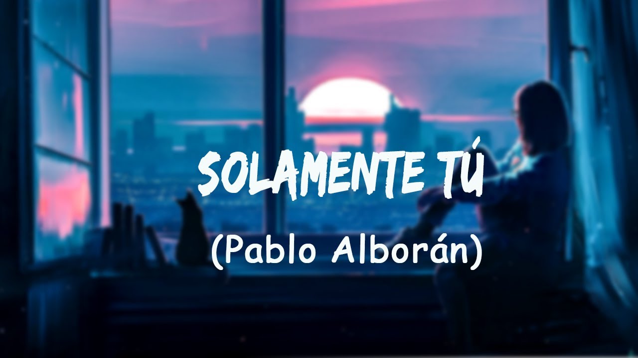 Pablo Alborán - Solamente Tú (Letra/Lyrics) - YouTube