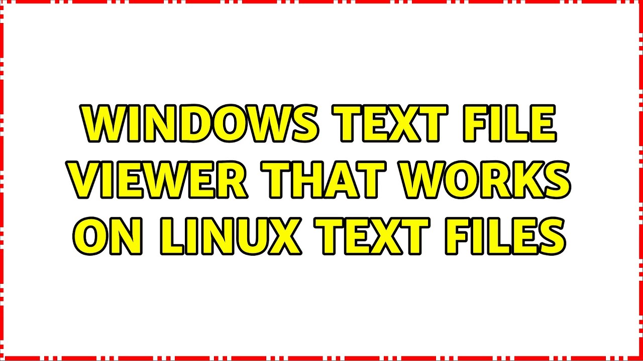Windows text file viewer that works on Linux text files (4 Solutions ...
