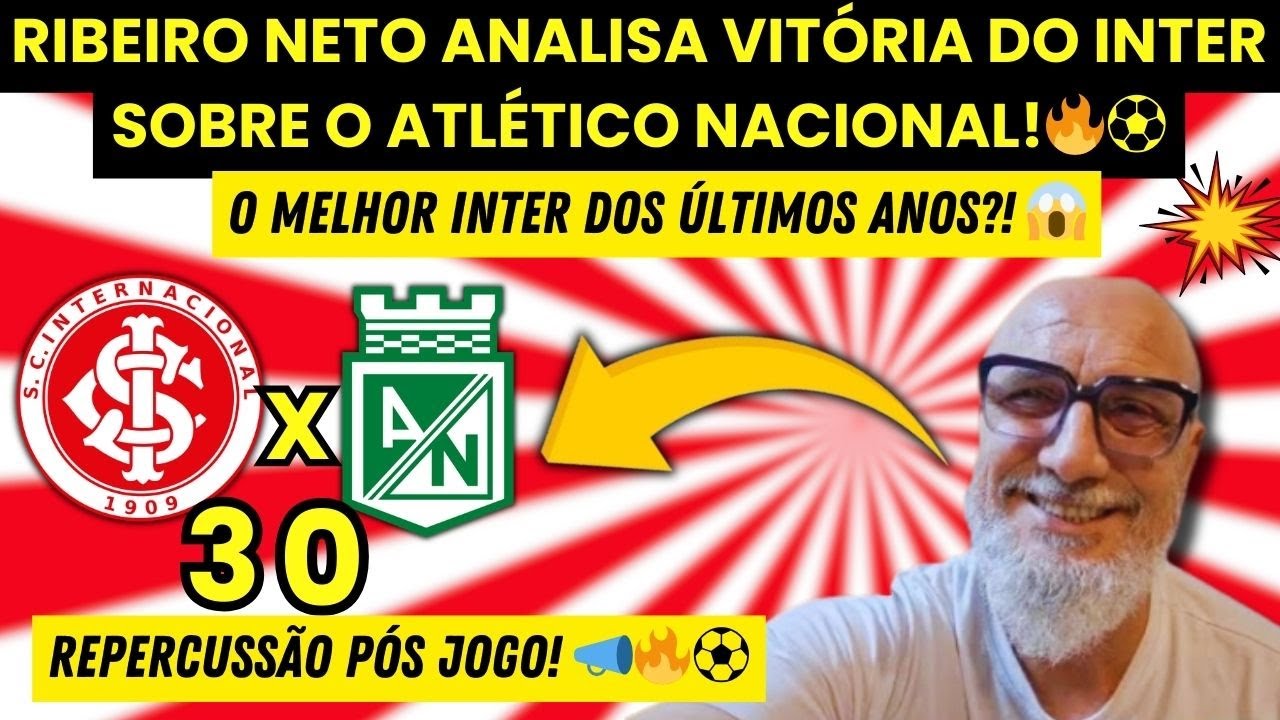 RIBEIRO NETO: "INTER É CANDIDATO!" Inter 3x0 Atlético Nacional: Veja a ...
