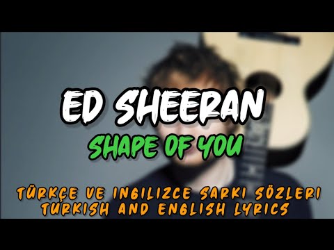 Ed Sheeran - Shape Of You | Türkçe ve İngilizce şarkı sözleri - Turkish and English lyrcs