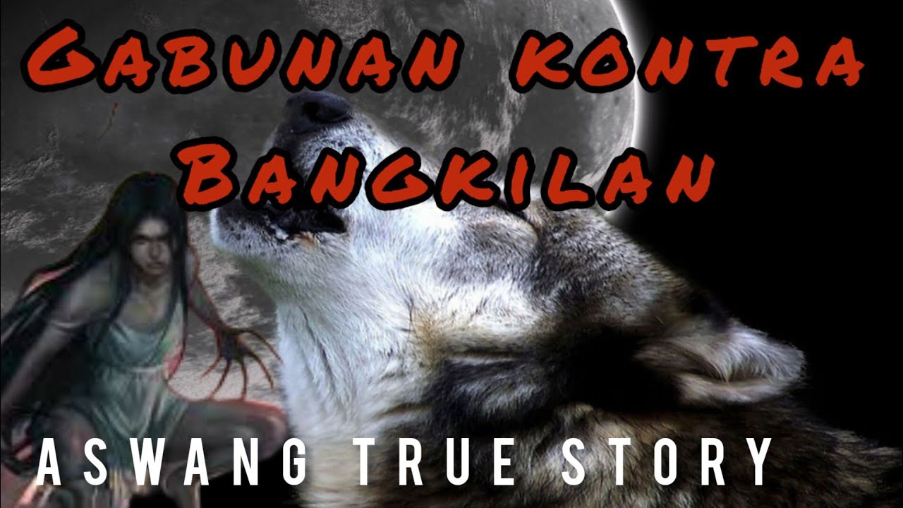 Gabunan kontra Bangkilan | Aswang True Story.. Tagalog True Story ...