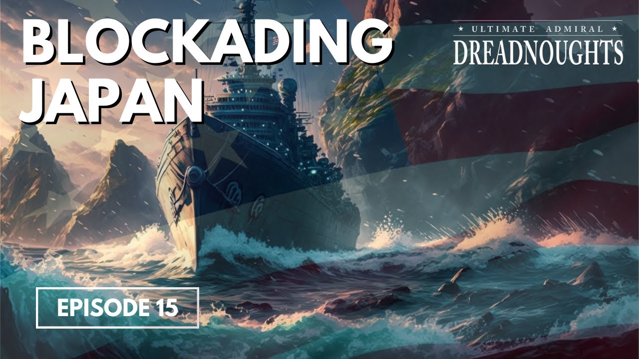 Blockading Japan - Ultimate Admiral Dreadnoughts - Episode 15 - YouTube