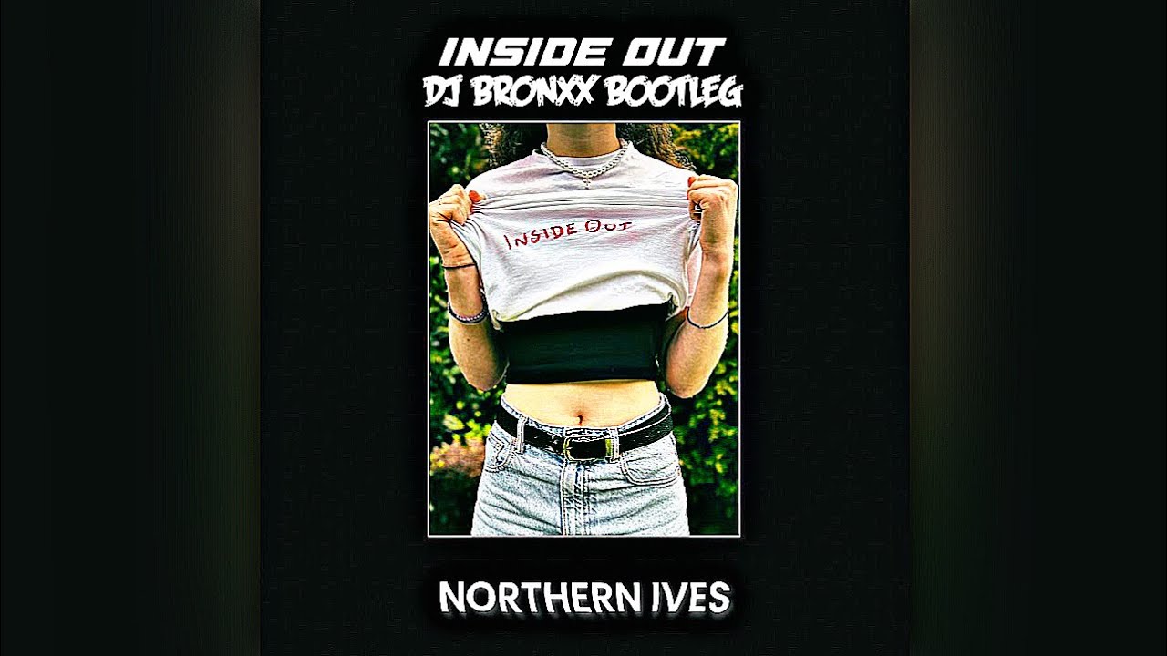 Northern Ives - Inside Out (DJ BRONXX BOOTLEG) - YouTube