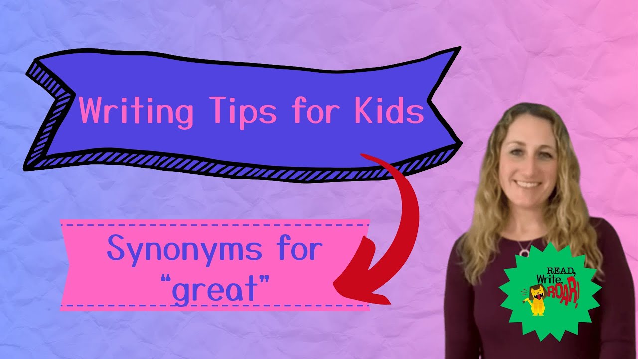 Writing Tips for Kids: Synonyms for Great | Read, Write, ROAR! - YouTube