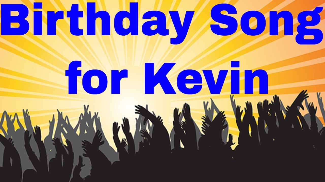 Birthday Song for Kevin - Happy Birthday Song for Kevin - YouTube