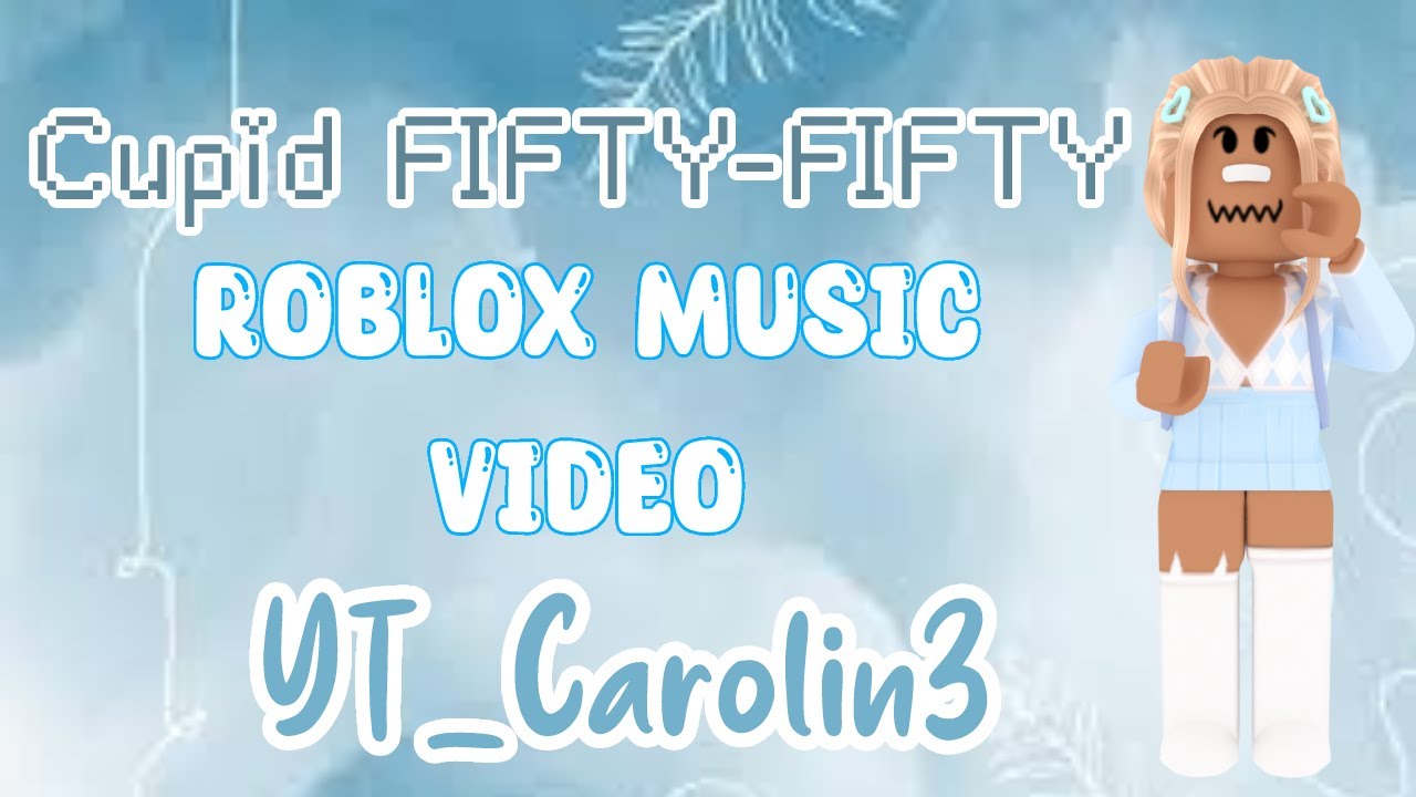 Cupid ROBLOX Music Video! || YT_Carolin3 - YouTube