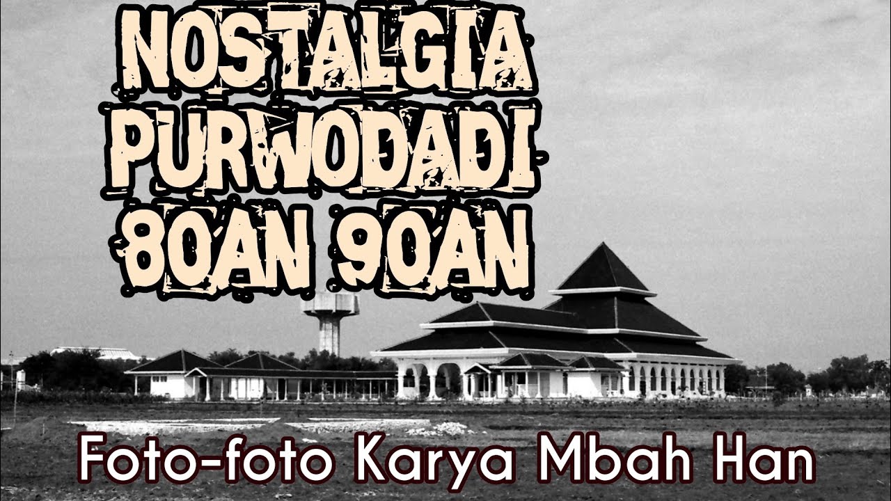 Purwodadi 80an/90an. Sebagian foto-foto nostalgis karya Mbah Han - YouTube