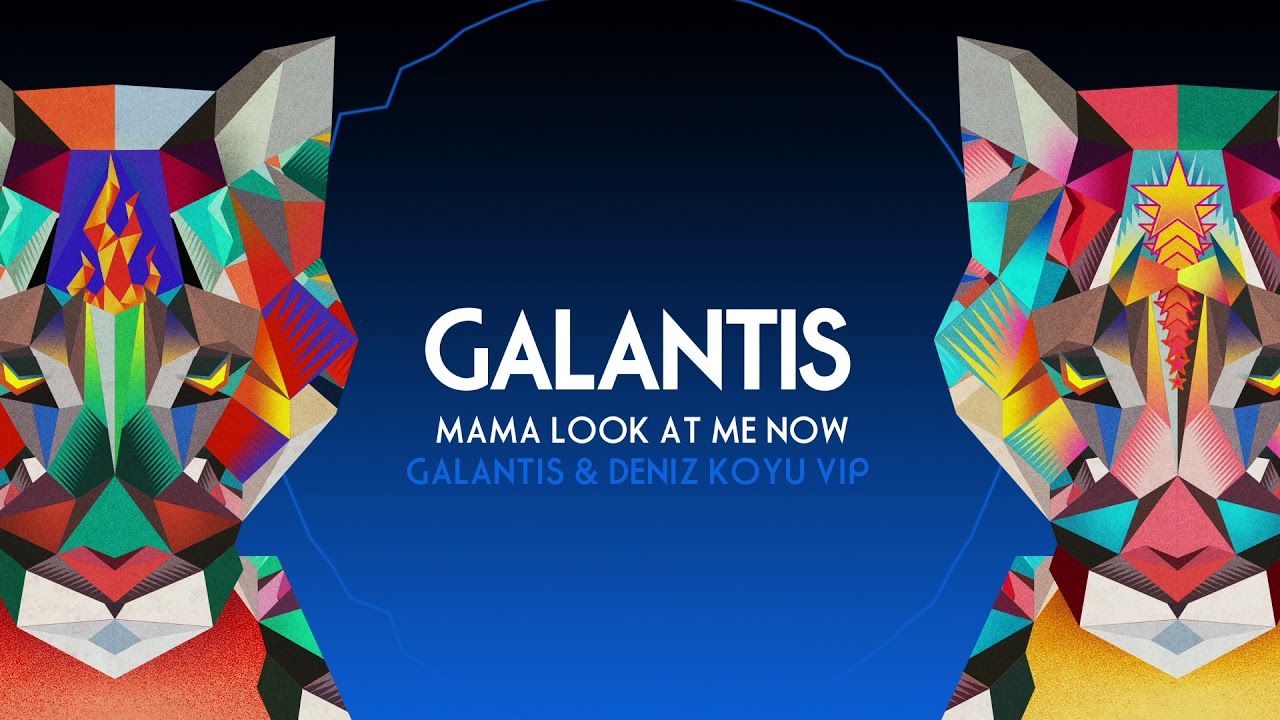Galantis - "Mama Look At Me Now" (Galantis & Deniz Koyu VIP) - YouTube