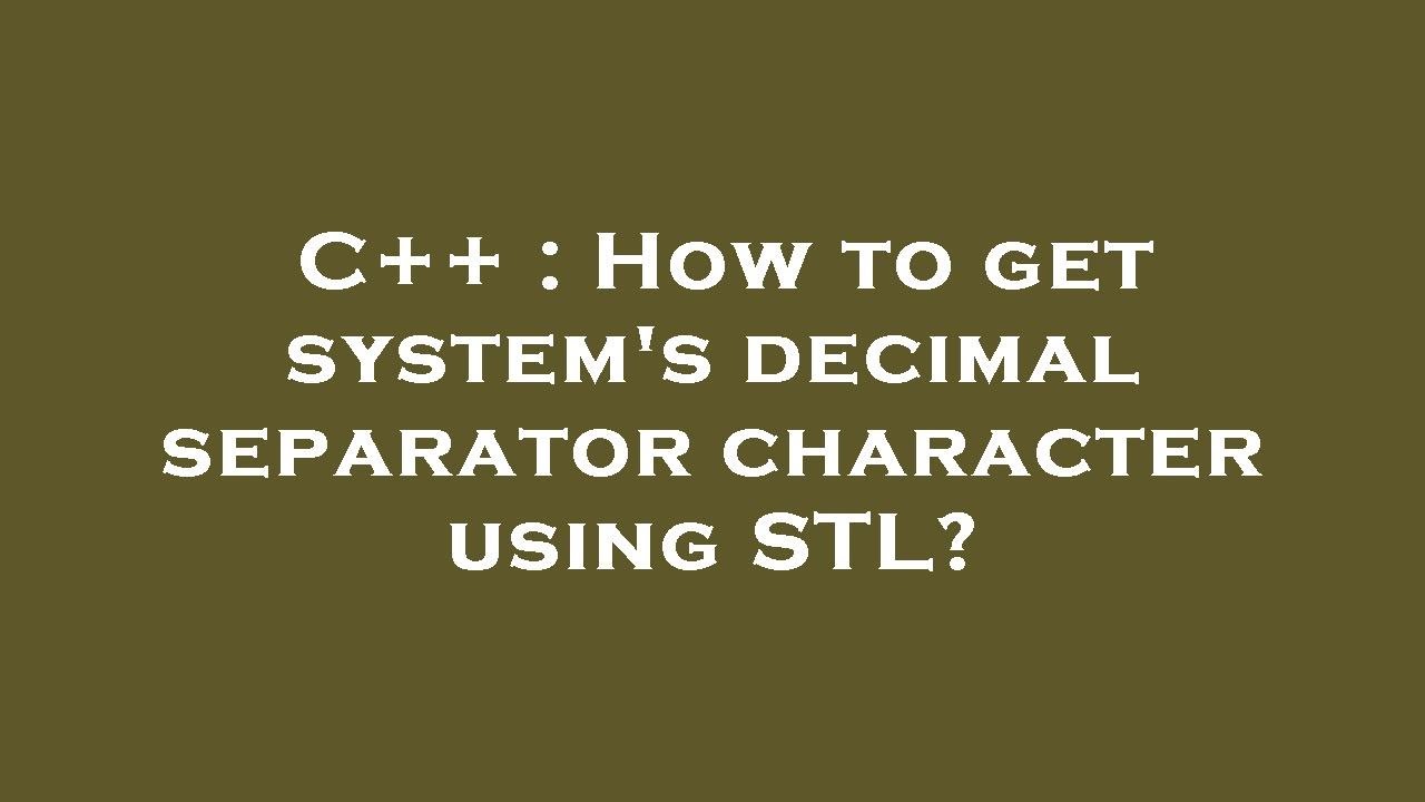 C++ : How to get system's decimal separator character using STL? - YouTube