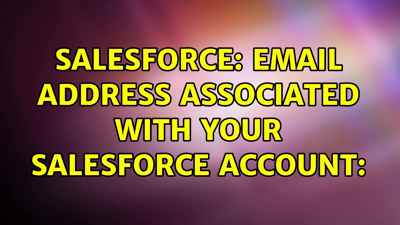 Salesforce: Email address associated with your Salesforce account ...