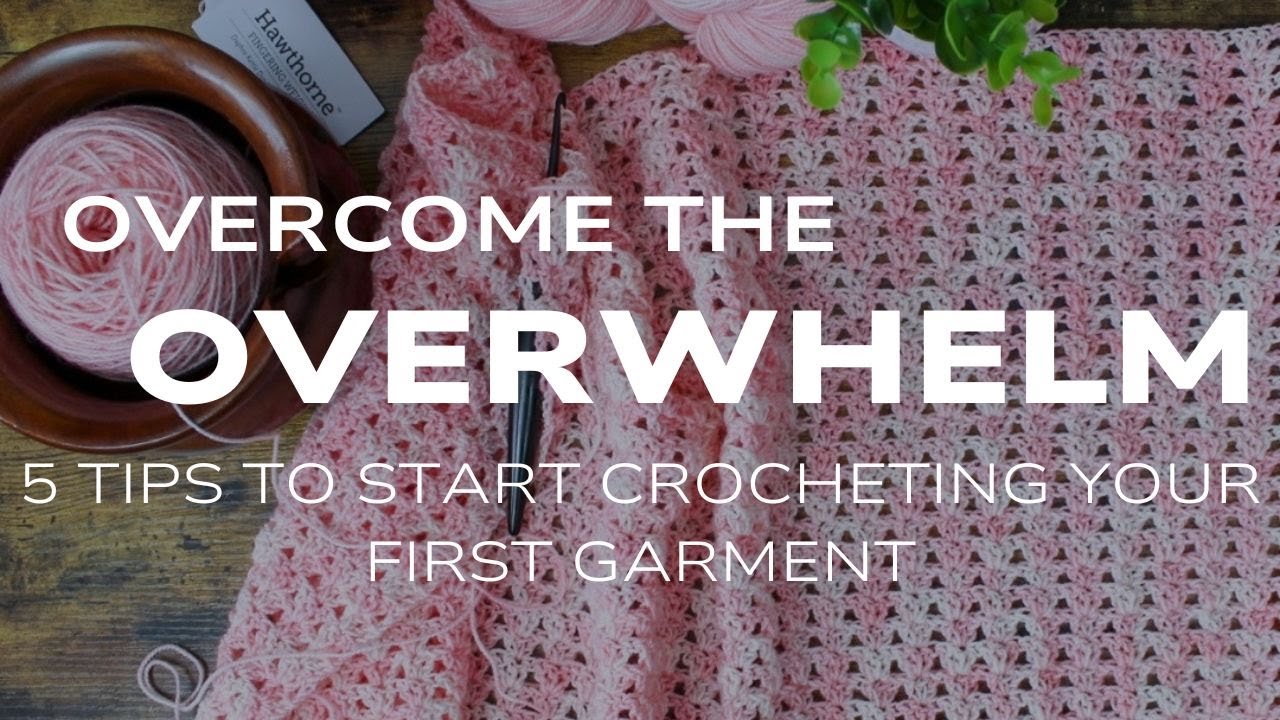 Conquer Your Fear Of Crocheting Garments: Easy Tips To Get Started ...