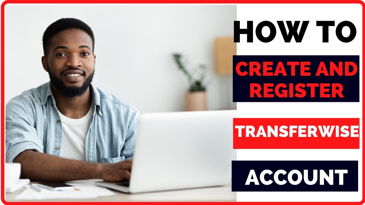 How to Create and Register a Transferwise Account - YouTube