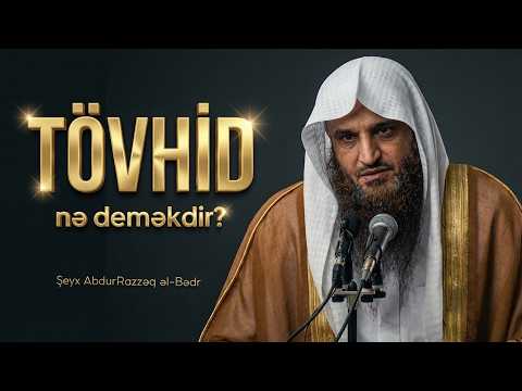 Tövhid nə deməkdir? \\ Şeyx AbdurRazzəq əl-Bədr
