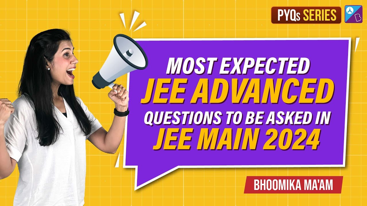 JEE ADVANCED Questions to be asked in JEE Main 2024 | Bhoomika Ma'am ...