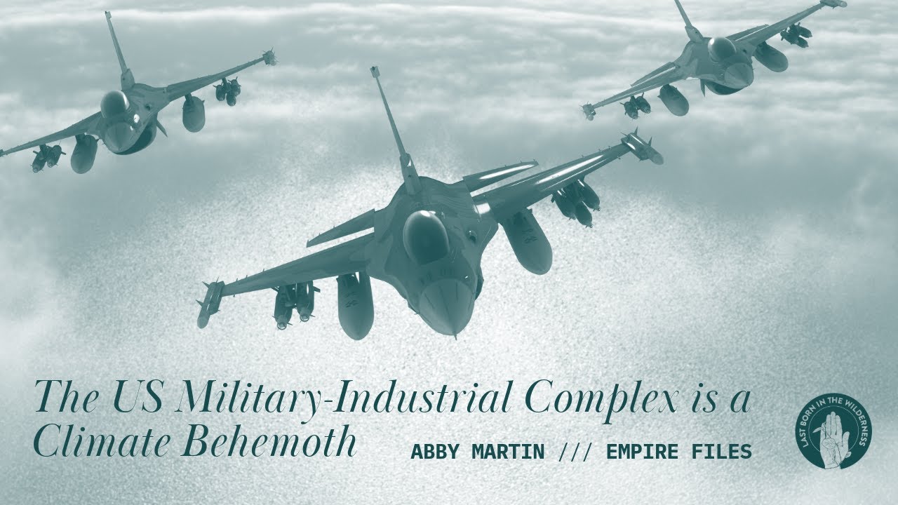 Abby Martin: The US Military-Industrial Complex Is A Climate Behemoth ...