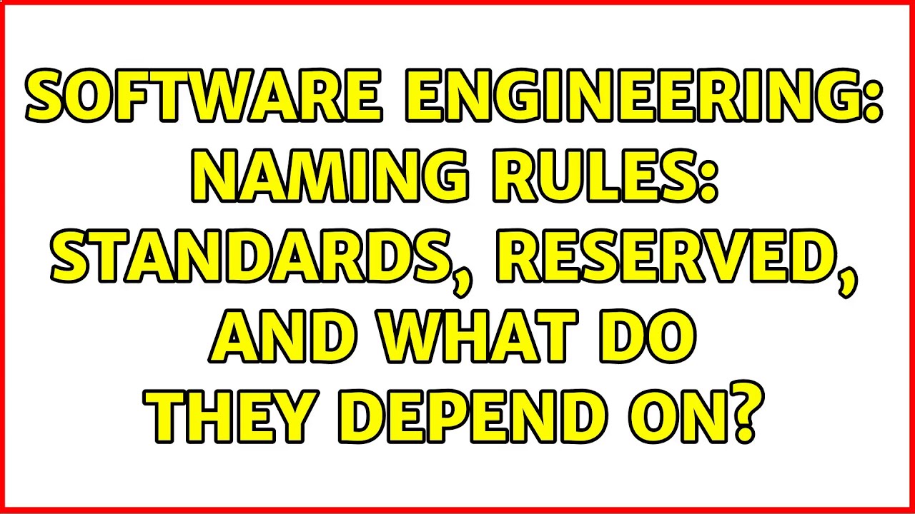 Software Engineering: Naming Rules: Standards, Reserved, and what do ...