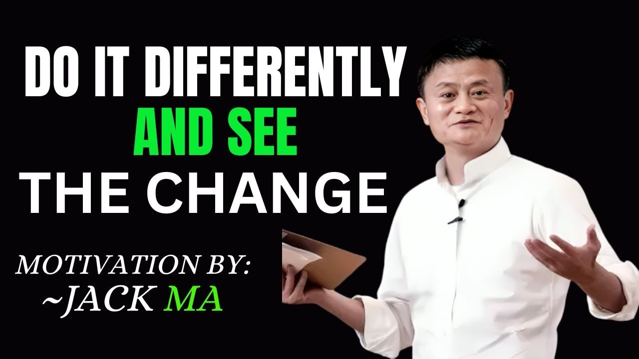 DO IT DIFFERENTLY AND SEE THE CHANGE - Inspired By Jack Ma - YouTube