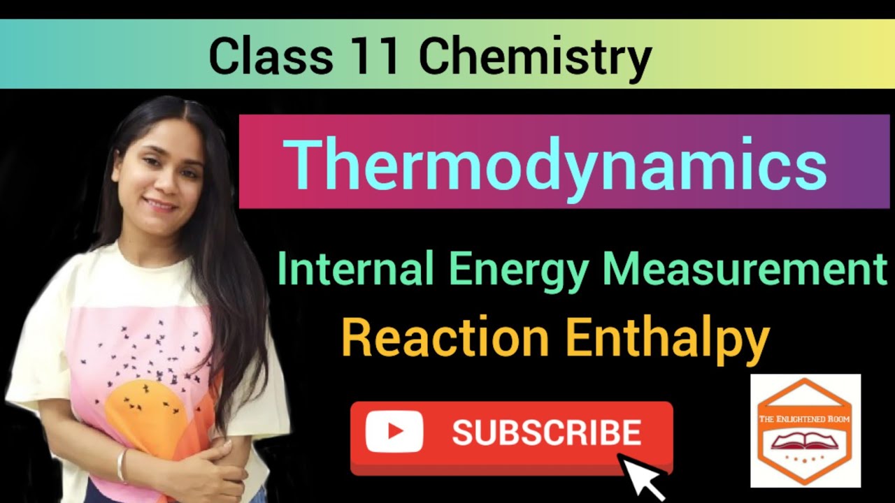 07 Internal Energy Measurement and Reaction Enthalpy | Class 11 ...