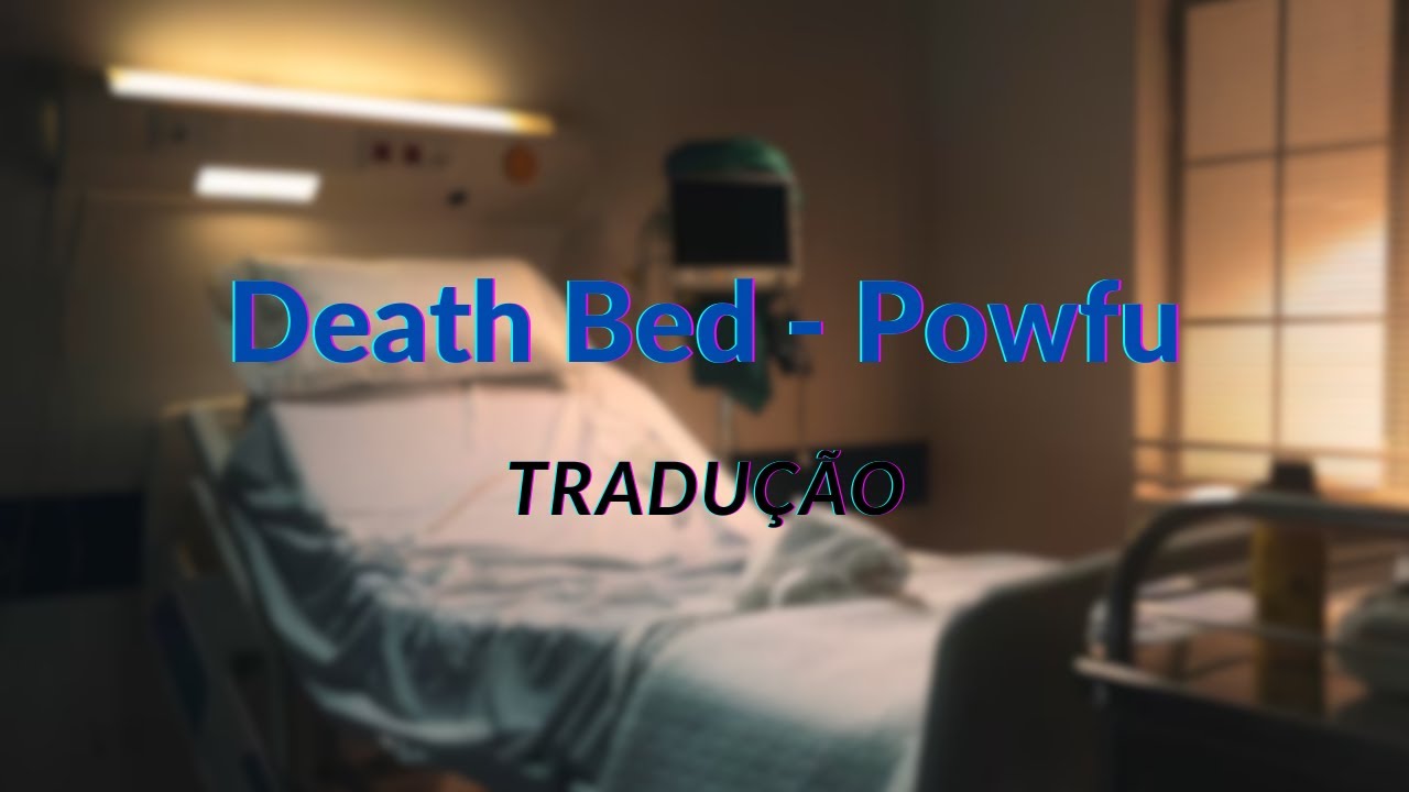 Death Bed - Powfu (Tradução) - YouTube