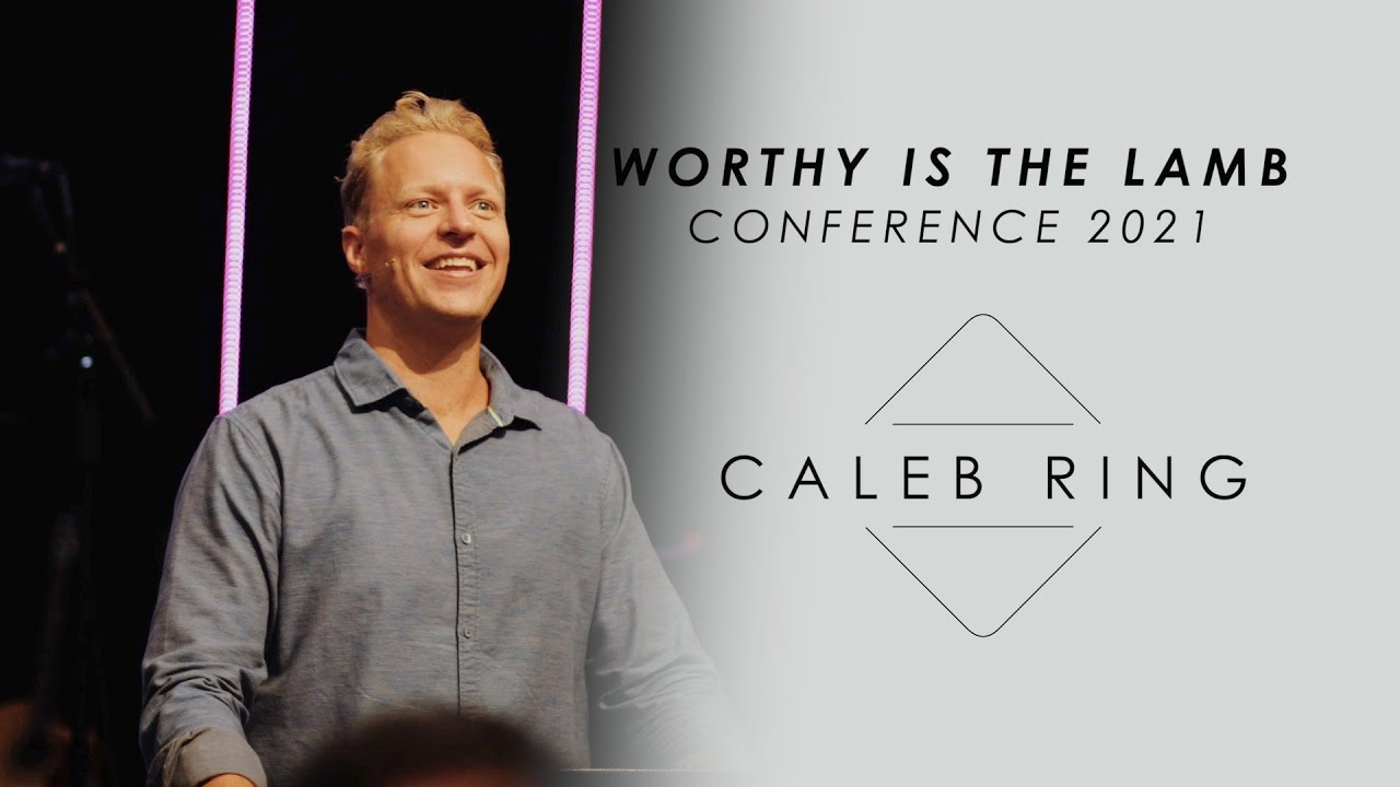 Worthy Is The Lamb Conference - Caleb Ring - LIVE STREAM - YouTube