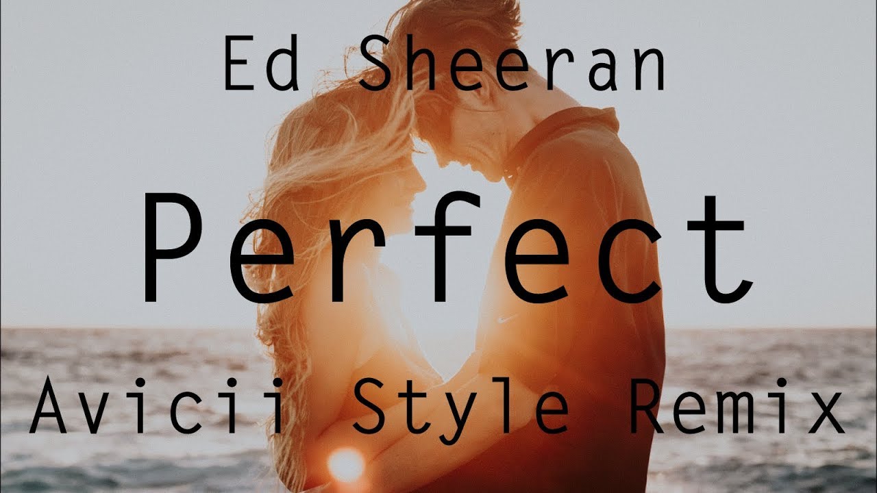 Ed Sheeran - Perfect (Avicii Style Remix) By. Theo - YouTube