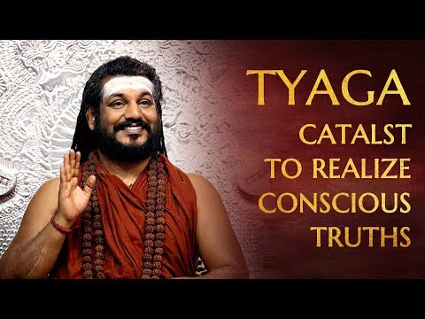 Tyaga - Catalyst for Realization of Conscious Truths | Nithyananda Satsang | 22 Mar 2018