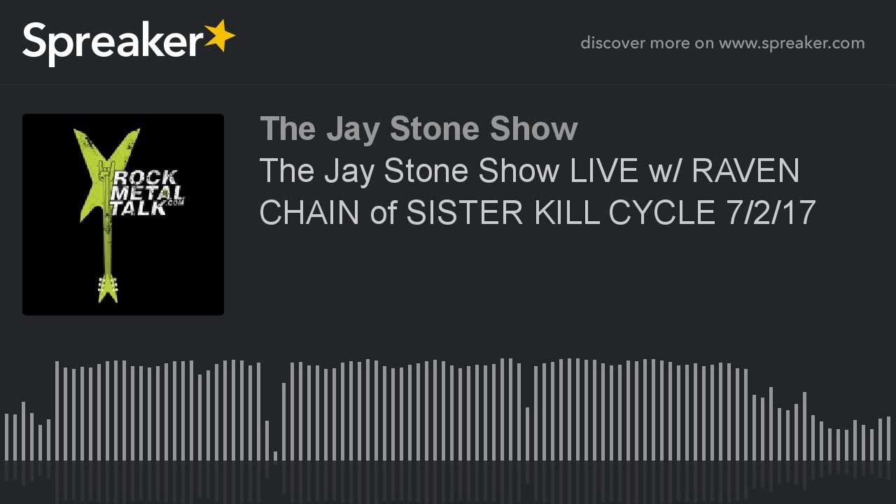 The Jay Stone Show LIVE w/ RAVEN CHAIN of SISTER KILL CYCLE 7/2/17 ...