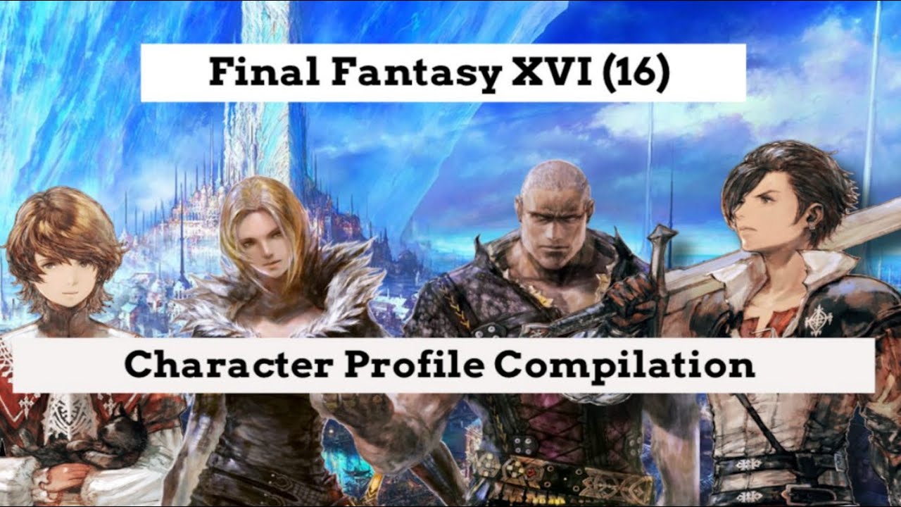 Final Fantasy XVI (16) All Character Profiles So Far... - YouTube