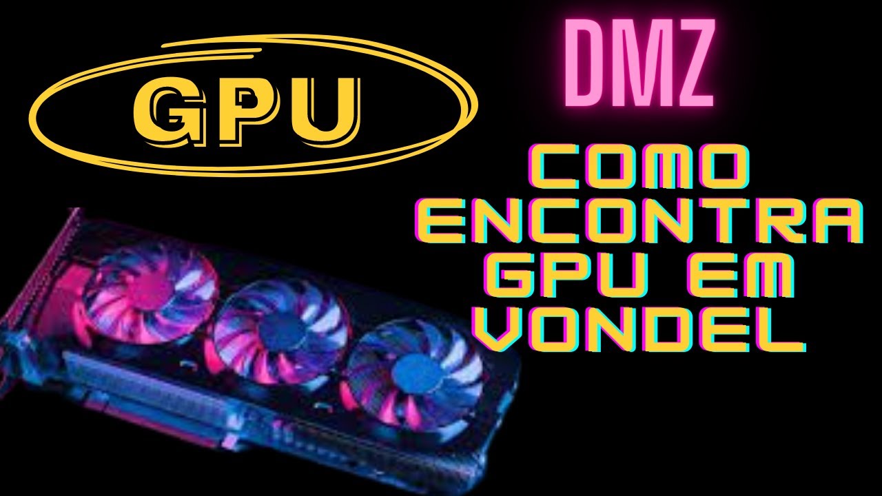 DMZ GPU COMO ENCOTRA GPU EM VONDEL - YouTube