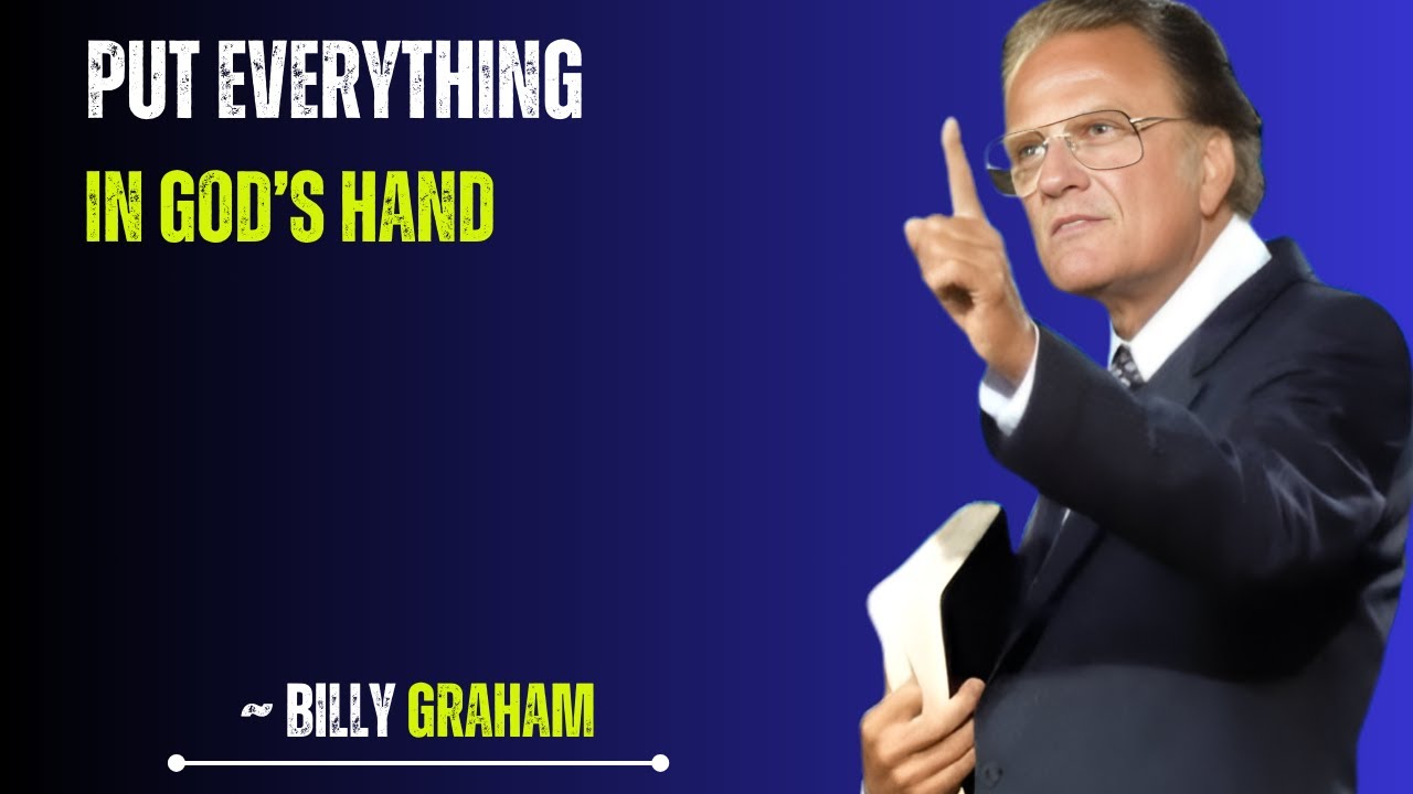 PUT EVERYTHING IN GOD'S HAND "BILLY GRAHAM - YouTube