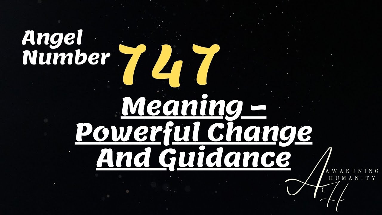 Angel Number 747 Meaning – Powerful Change And Guidance - YouTube