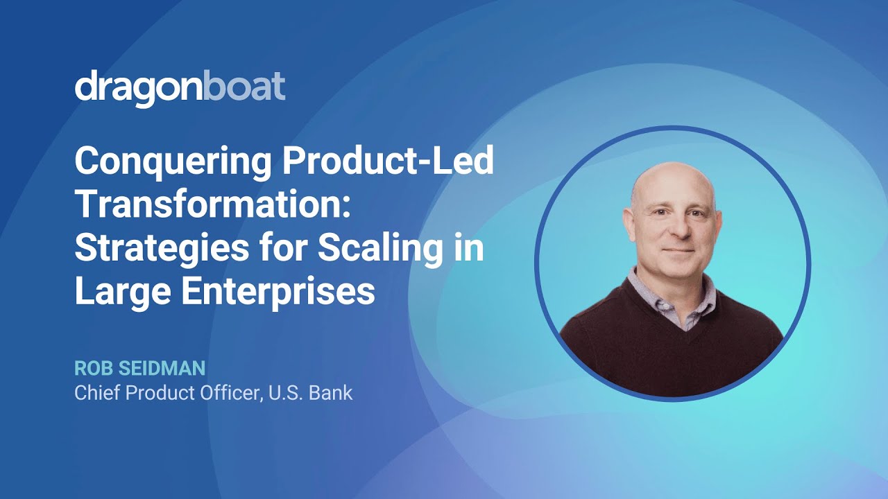 Conquering Product-Led Transformation: Strategies for Scaling in Large Enterprises | CPO Series ...