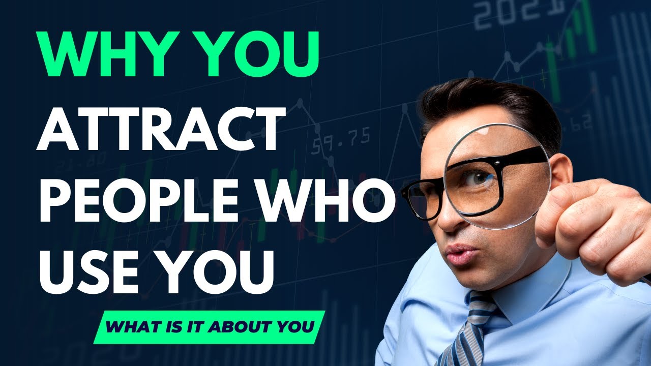 Why you attract people who use you what is it about you - YouTube
